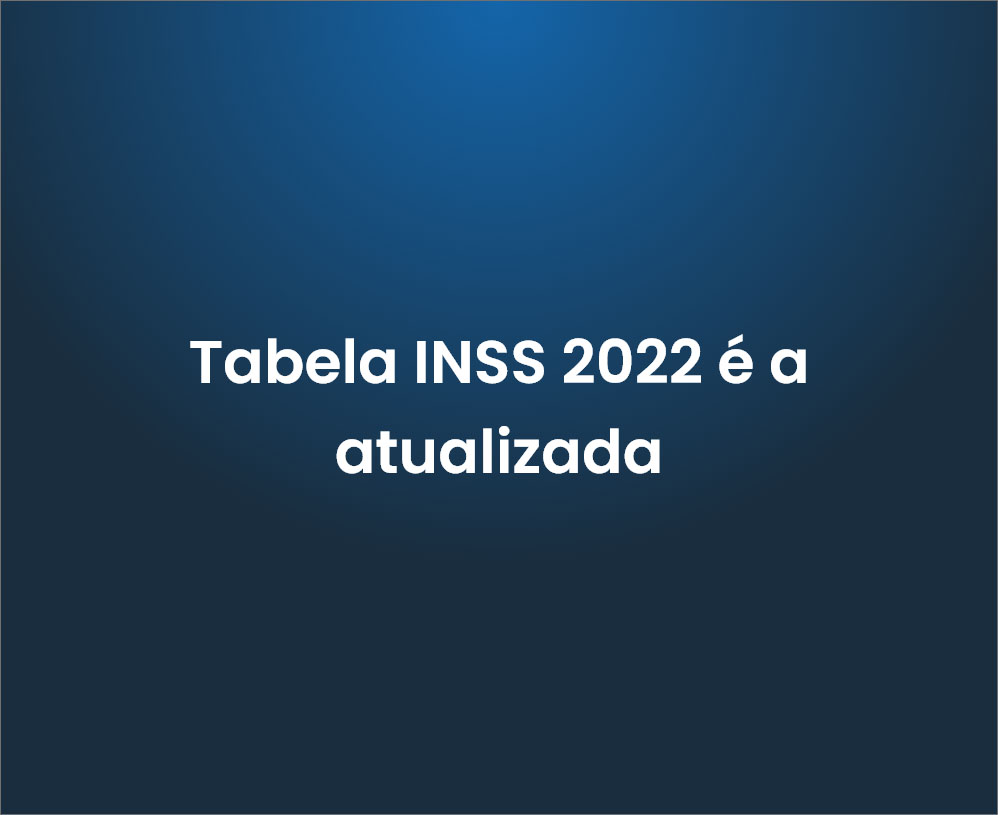 Tabela INSS 2022 é a atualizada