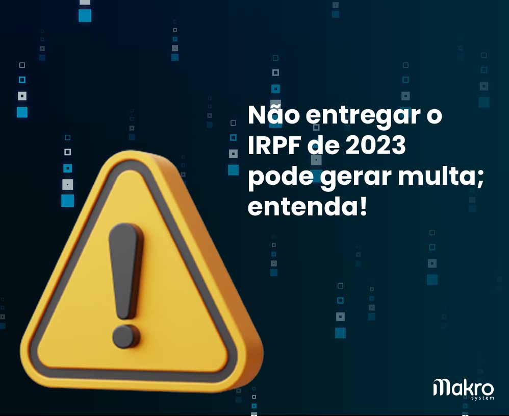 Não entregar o IRPF de 2023 pode gerar multa; confira!